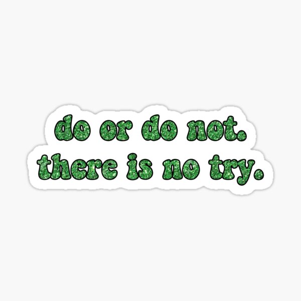 "do or do not" Sticker by jennamad17 | Redbubble