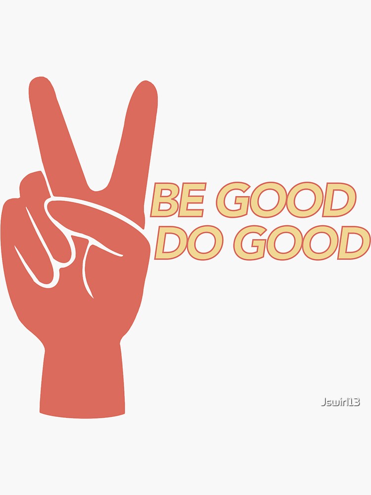 "Be Good Do Good" Sticker by Jswirl13 | Redbubble