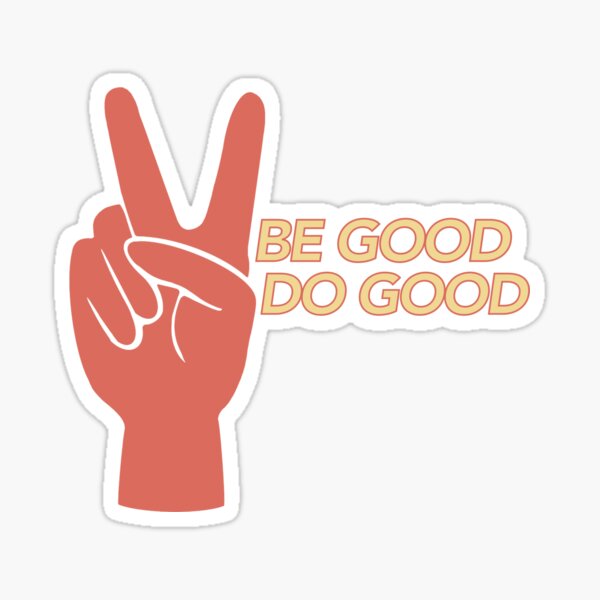"Be Good Do Good" Sticker by Jswirl13 | Redbubble