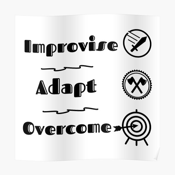 Improvise Adapt Overcome Posters | Redbubble