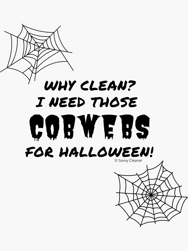 "Why Clean? I Need Those Cobwebs for Halloween, Housekeeping Fun ...