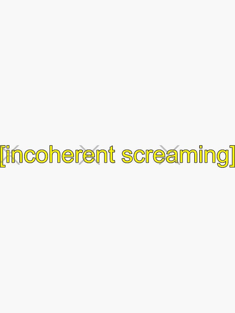 "Incoherent Screaming" Sticker for Sale by ebird14 | Redbubble