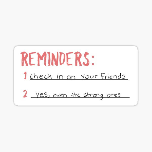 "Reminders: Check in on your friends" Sticker by Cutie49 | Redbubble