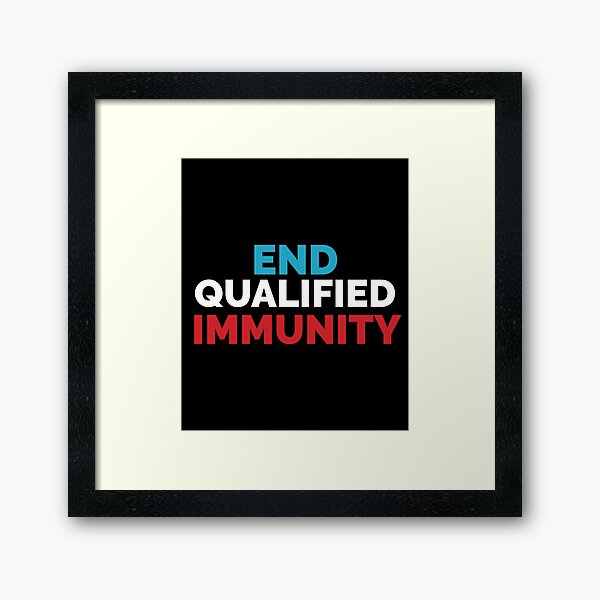 "End Qualified Immunity" Framed Art Print for Sale by NoveltyMerch ...