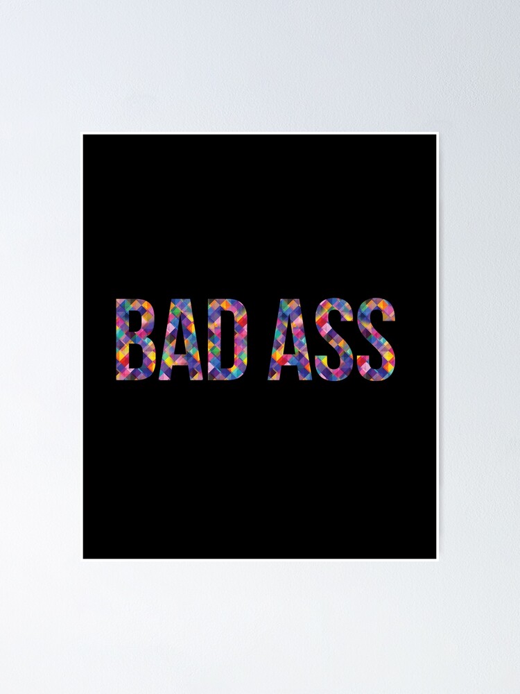 Bad Ass Poster For Sale By Reflectionsart Redbubble