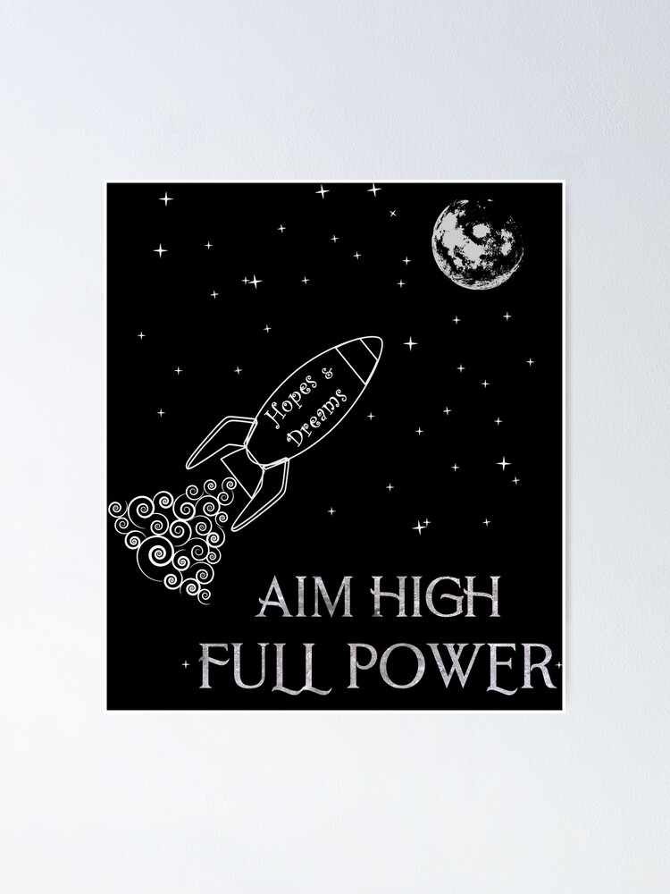 "Aim High, Full Power" Poster for Sale by Endless-Dreams | Redbubble
