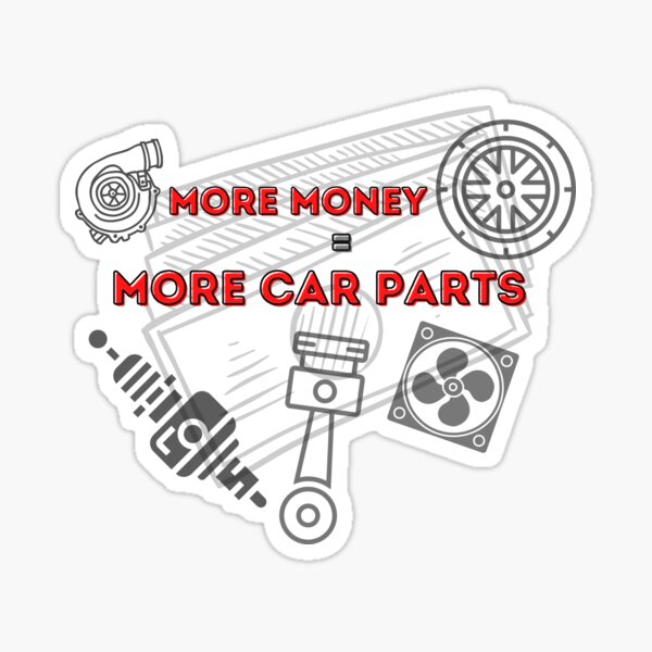 "More Money Means More Car Parts" Sticker for Sale by Fioranoclthing ...