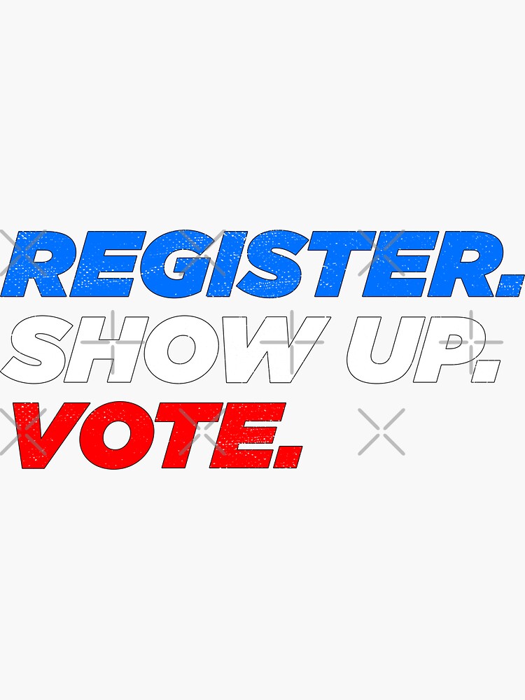 "Register Show Up Vote Election Day" Sticker for Sale by artworkbyrihen ...