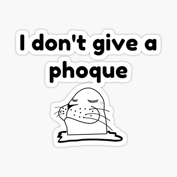 ""Don't give a phoque" print for the laid-back people" Sticker for Sale ...