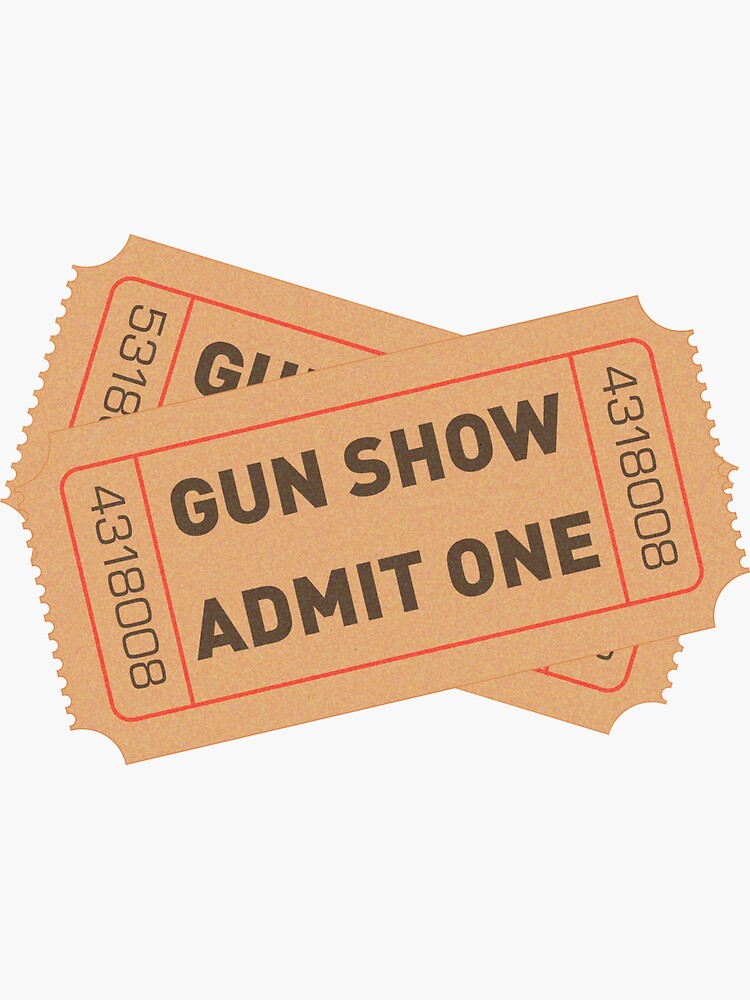 "2 Tickets to the Gun Show" Sticker for Sale by CloakAndDaggers | Redbubble