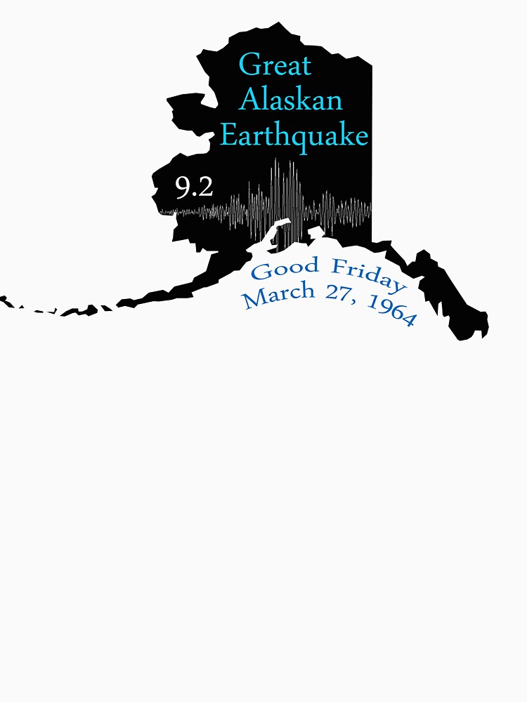 "GREAT ALASKAN EARTHQUAKE" T-shirt for Sale by EDROMAXIMUS | Redbubble ...