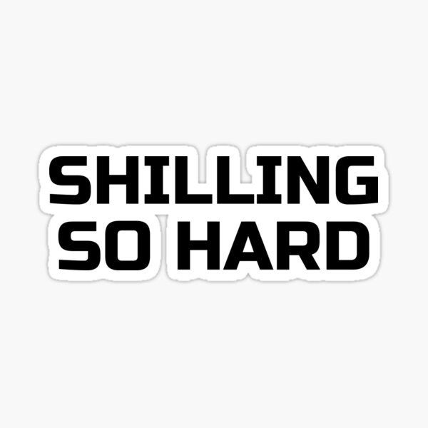 "Shilling so hard" Sticker for Sale by YourPickUpLine | Redbubble