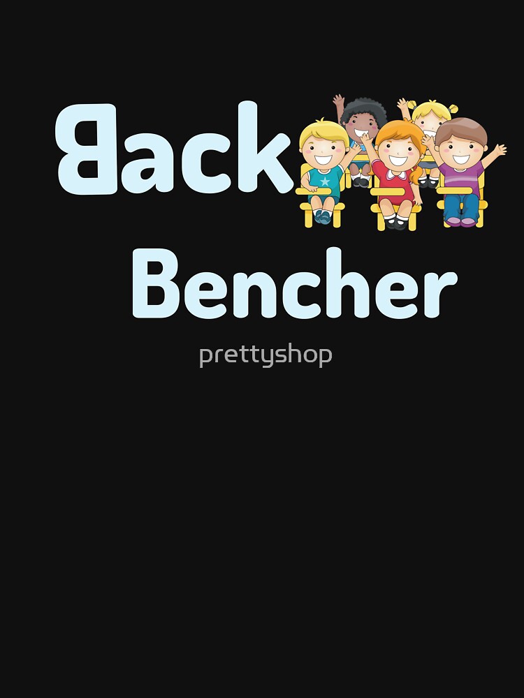 "Back Bencher School T Shirt" T-shirt by prettyshop | Redbubble