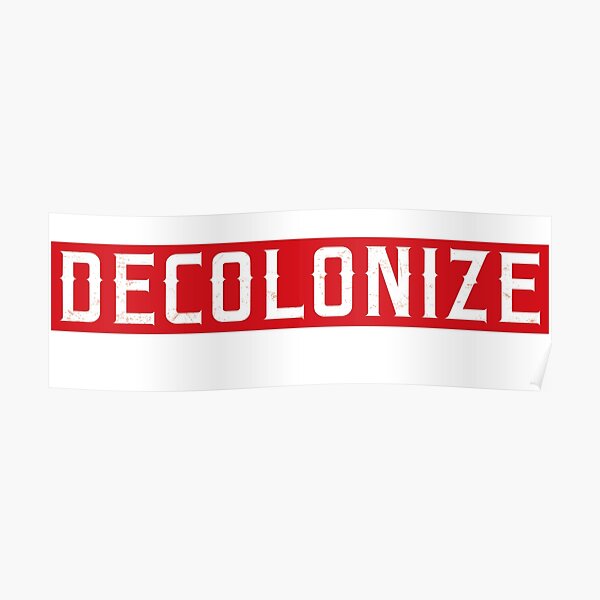 Decolonize Posters | Redbubble