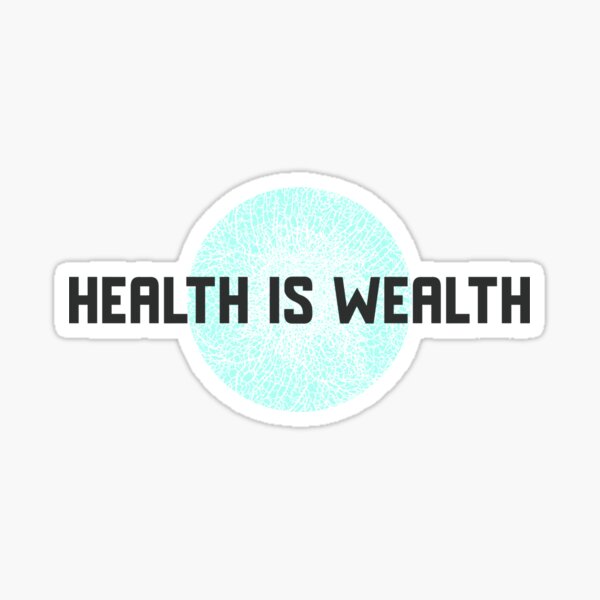 "Health Is Wealth" Sticker for Sale by TomkDesigns | Redbubble
