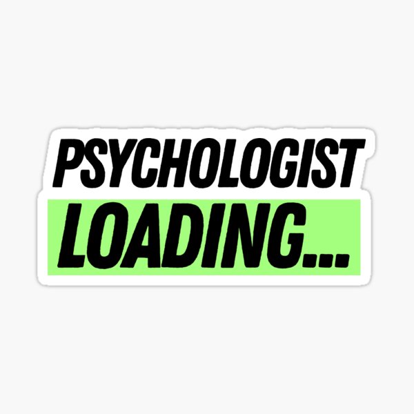 "Psychologist Loading..." Sticker for Sale by bifkee19 | Redbubble