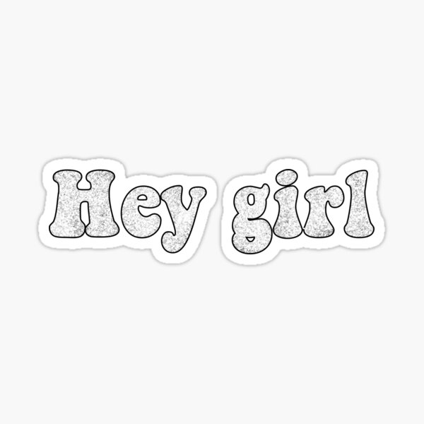 "Hey girl sticker" Sticker for Sale by vanessa1012 | Redbubble
