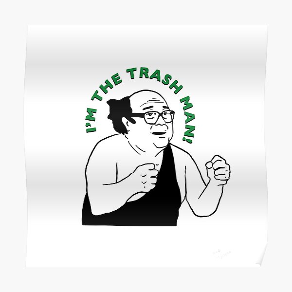 "Danny DeVito I’M THE TRASH MAN" Poster for Sale by eepshyguy | Redbubble