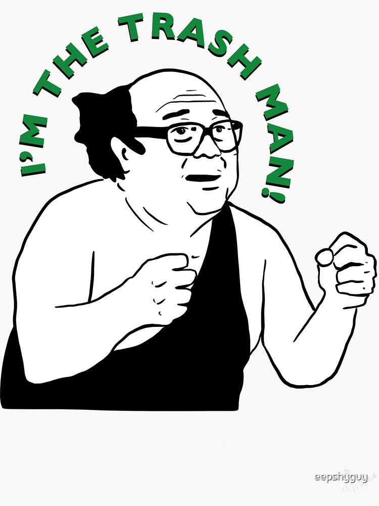 "Danny DeVito I’M THE TRASH MAN" Sticker for Sale by eepshyguy | Redbubble