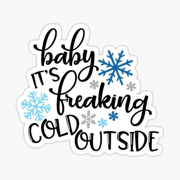 Freaking Cold Stickers | Redbubble