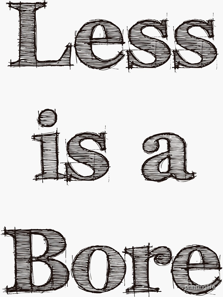 "Less is a bore qoute" Sticker for Sale by printinglife | Redbubble