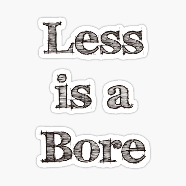 "Less is a bore qoute" Sticker for Sale by printinglife | Redbubble