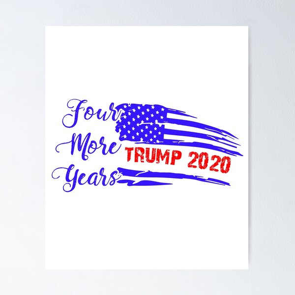 Four-more-years Posters for Sale | Redbubble
