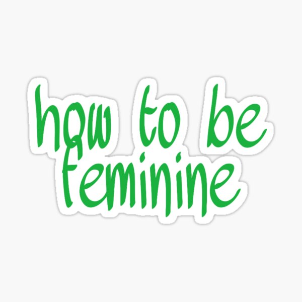 "how to be feminine" Sticker by medbouk1 | Redbubble