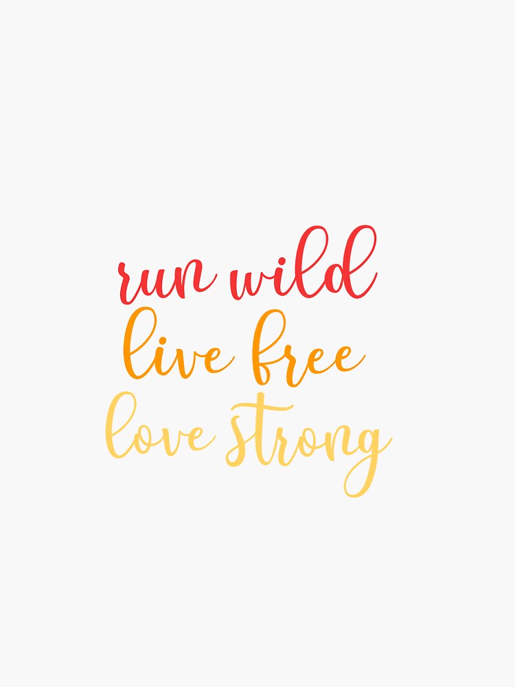 "Run Wild, Live Free, Love Strong" Sticker for Sale by MMaeDesigns ...