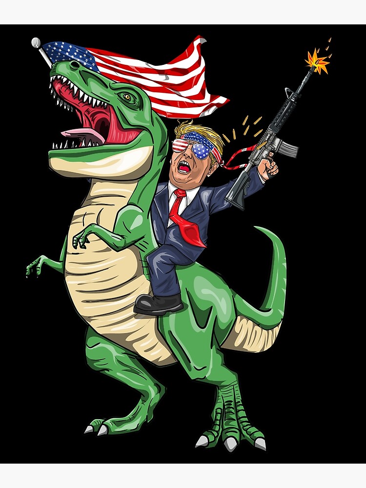 "Machine Gun Trump On T Rex Dinosaur With American Flag" Poster for ...