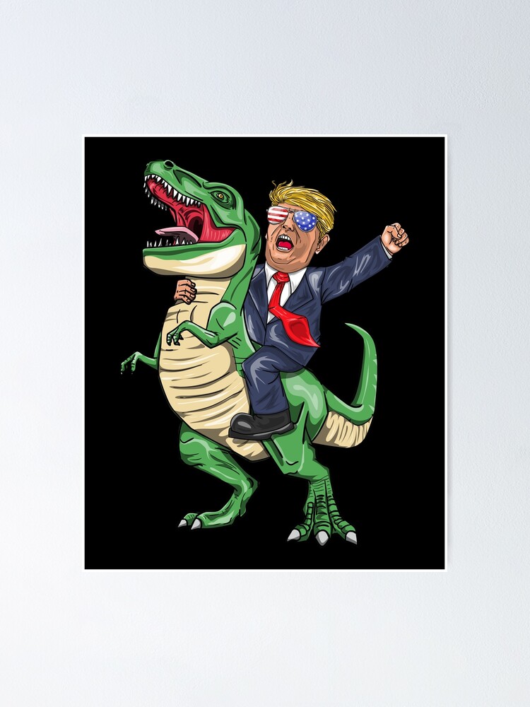"President Trump American Flag Glasses Riding T Rex Dinosaur" Poster by ...