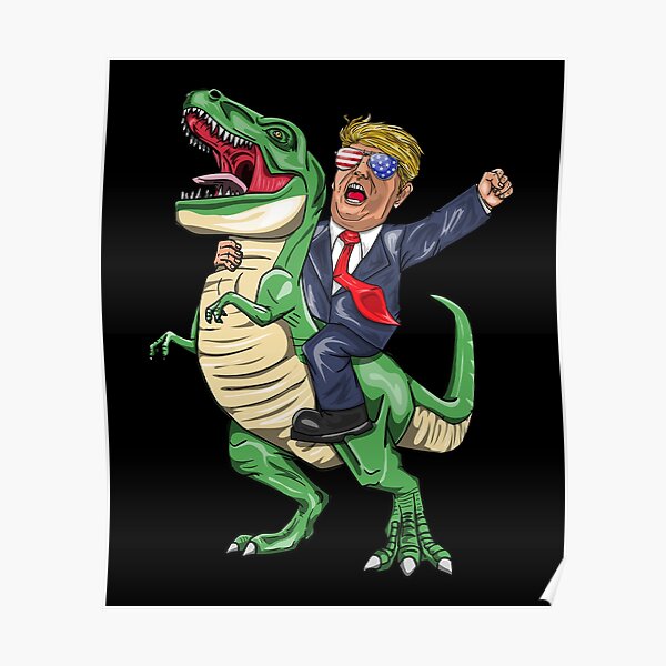 "President Trump American Flag Glasses Riding T Rex Dinosaur" Poster by ...
