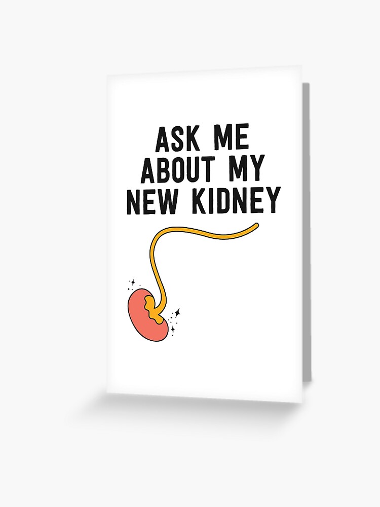 "Kidney Transplant Survivor Gifts Ask Me About My New Kidney" Greeting ...