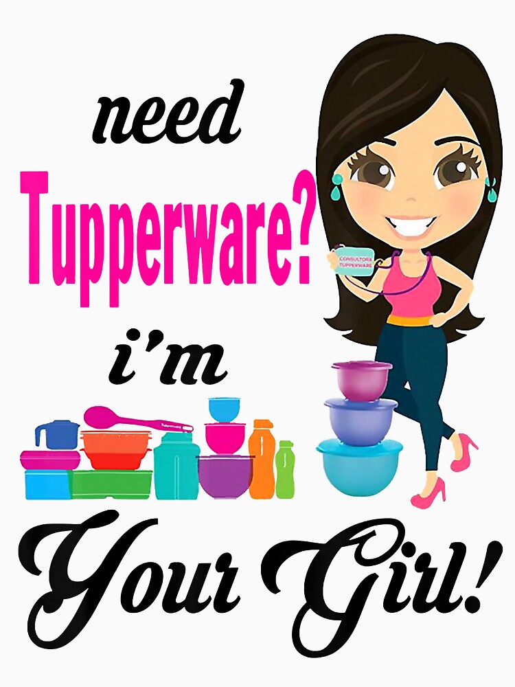 "Need Tupperware I'm Your Girl" T-shirt for Sale by Lykhota97 ...