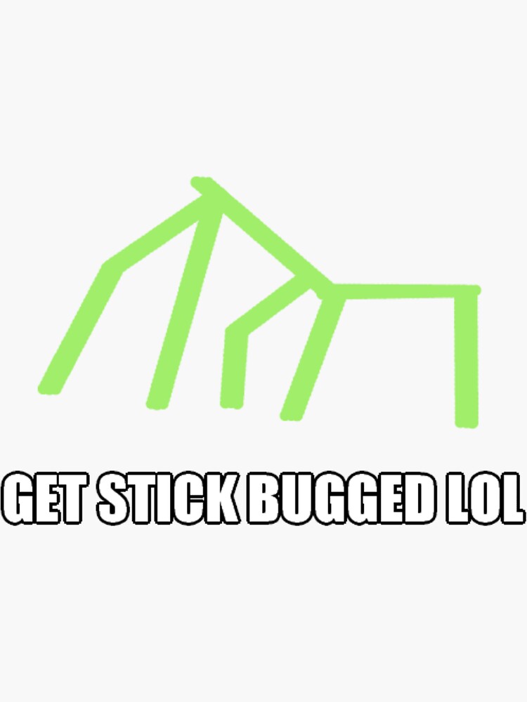 "get stick bugged lol" Sticker by LilacTidalWave | Redbubble