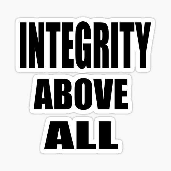 "Integrity Above All Motto " Sticker by DusicaP | Redbubble