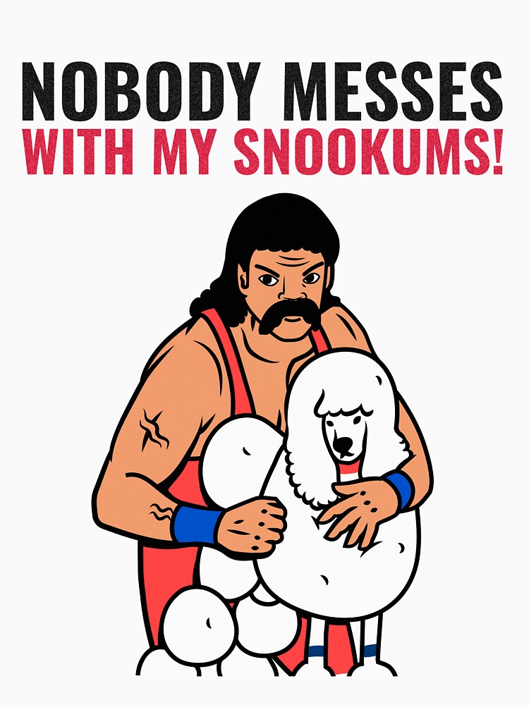 "Nobody Messes With My Snookums !" T-shirt by Floral-Tees | Redbubble ...