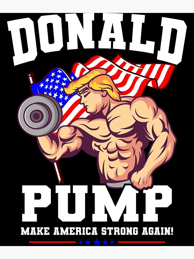 "Donald Pump Make America Strong Again US" Poster for Sale by DelightfulDude | Redbubble