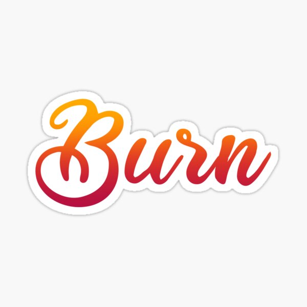 "Burn " Sticker for Sale by Art-By-JuliaK | Redbubble