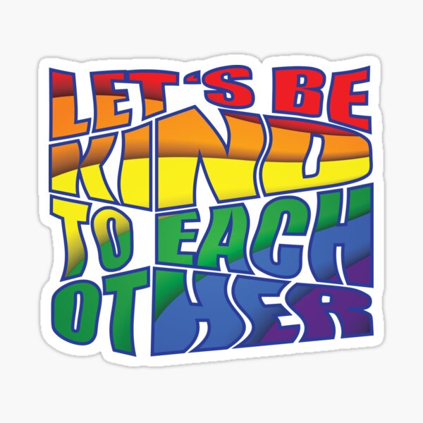 "Let Be Kind To Each Other" Sticker by CFox-Designs | Redbubble