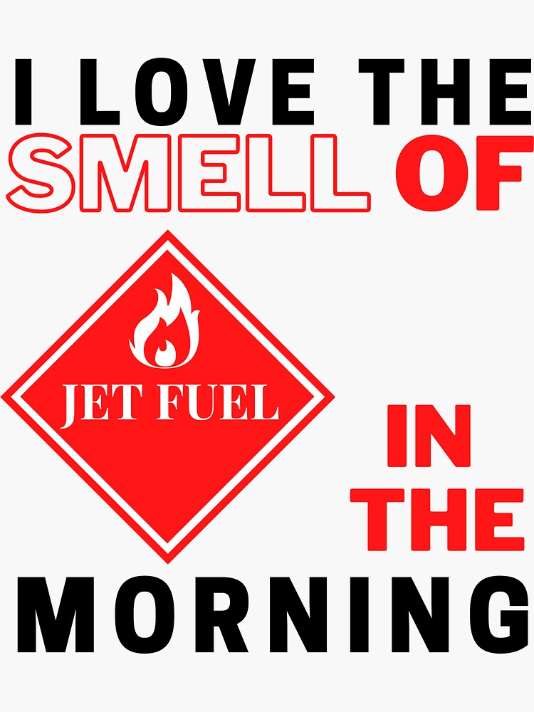 "I love the smell of jet fuel in the morning" Sticker for Sale by ...