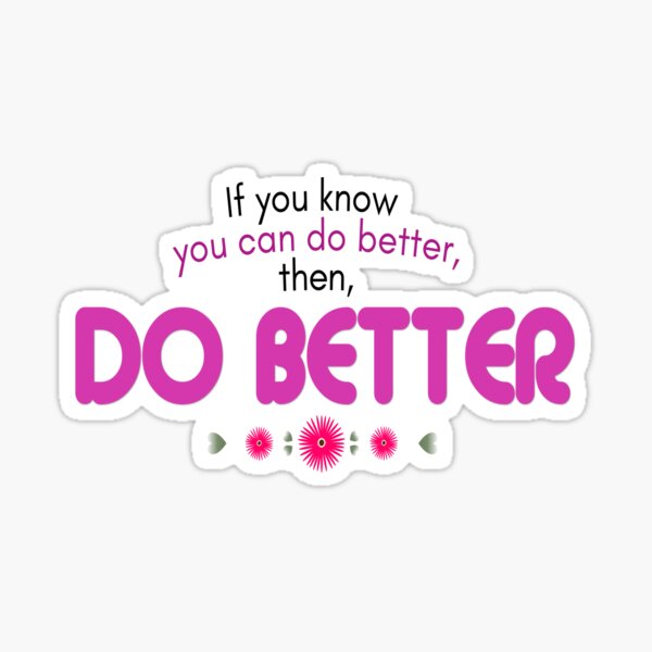 " BEST INSPIRATIONAL QUOTES - DO BETTER" Sticker for Sale by Cr1sV ...