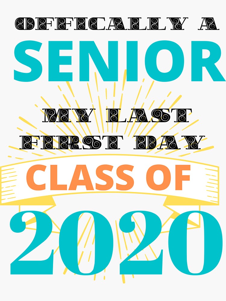 "OFFICALLY A SENIOR MY LAST FIRST DAY CLASS OF 2020" Sticker for Sale ...
