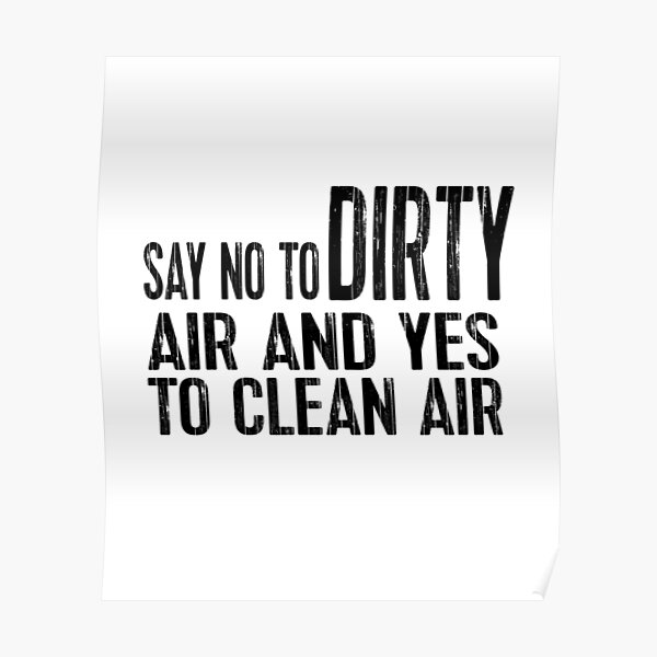 Say No To Dirty Air And Yes To Clean Air Poster By RudiG Redbubble say-no-to-dirty-air-and-yes-to-clean-air-poster-by-rudig-redbubble