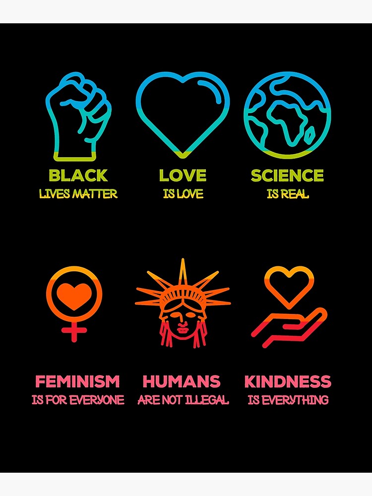 "Science is real black lives matter no human is illegal love is love ...