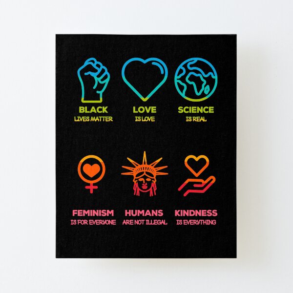 "Science is real black lives matter no human is illegal love is love ...