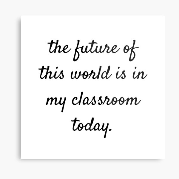 Lámina metálica «El futuro de este mundo está en mi salón de clases hoy ...