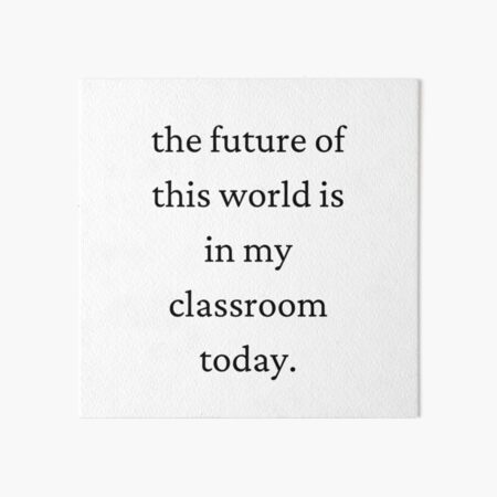 " The Future of this World is in my Classroom Today- Student Teacher ...