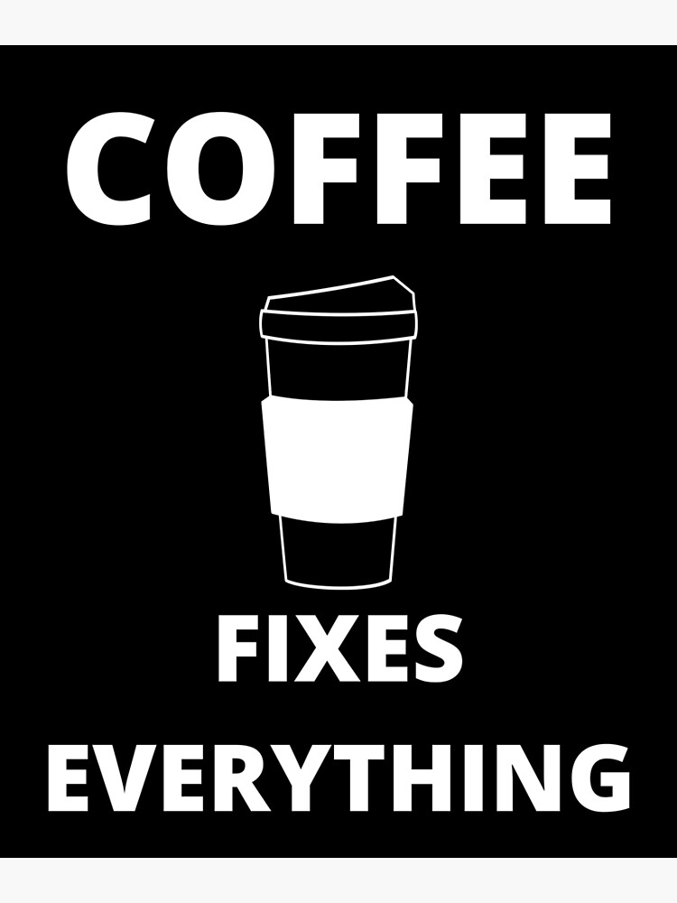 "Coffee Fixes Everything " Poster for Sale by TheWonderBlend | Redbubble