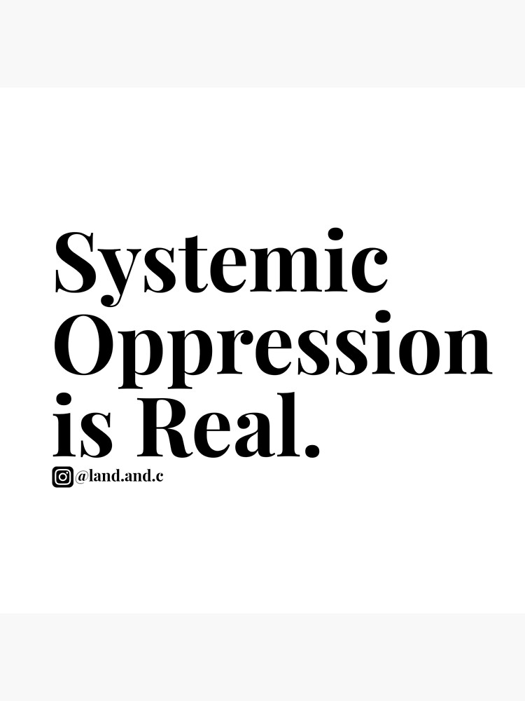 "Systemic Oppression is Real" Poster for Sale by LandandC | Redbubble